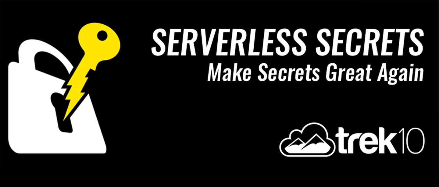 Trek10 | Serverless Secrets