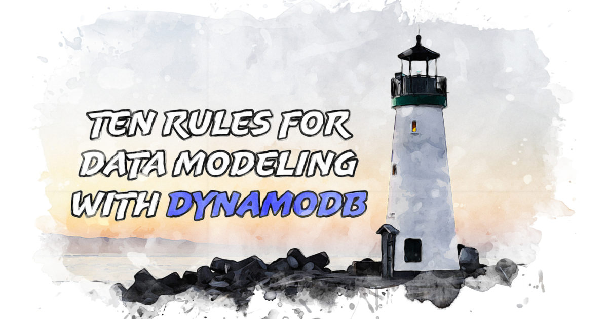 The Ten Rules for Data Modeling with DynamoDB | Trek10